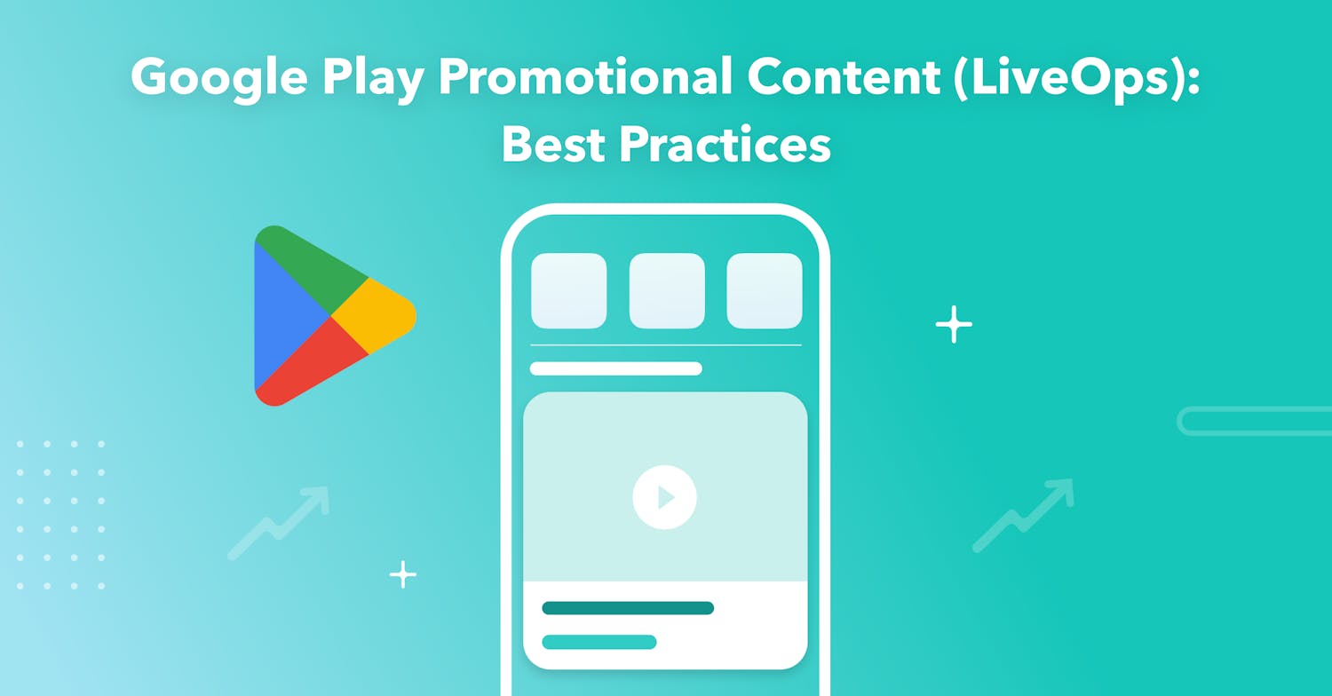 Google Play Promotional Content (LiveOps): Best Practices
